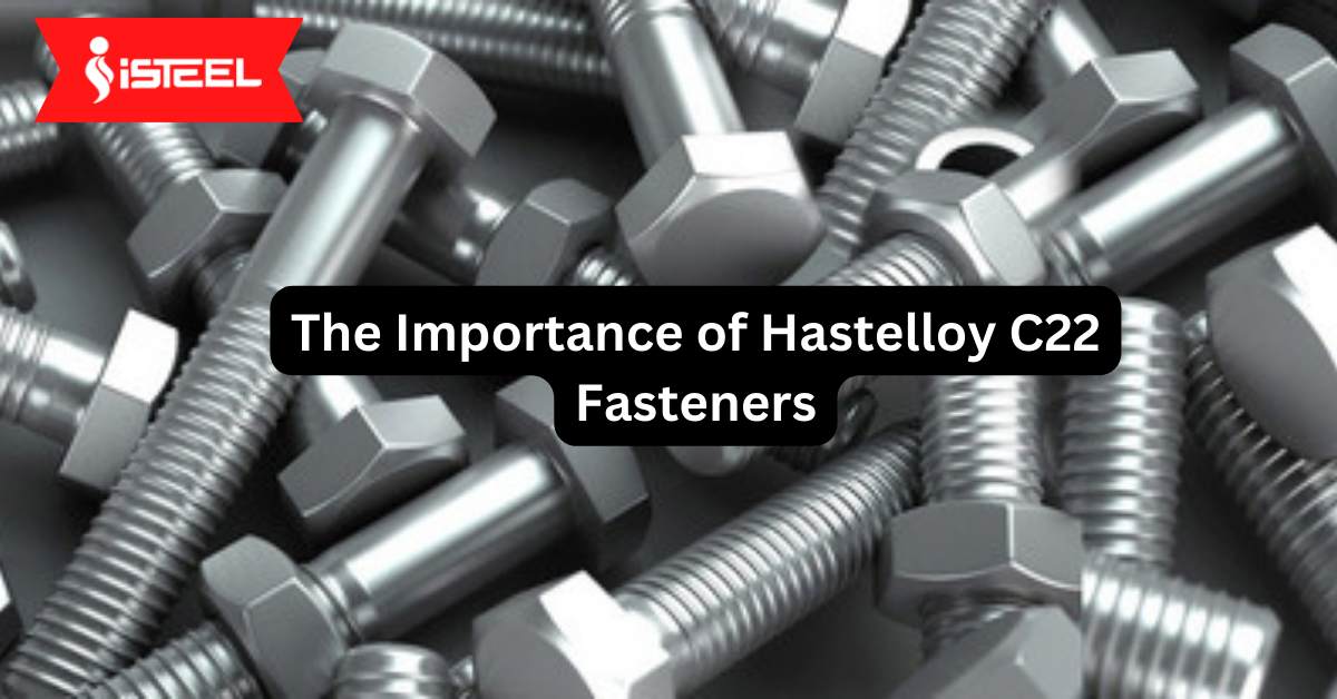 The Importance of Hastelloy C22 Fasteners - ISTEEL
